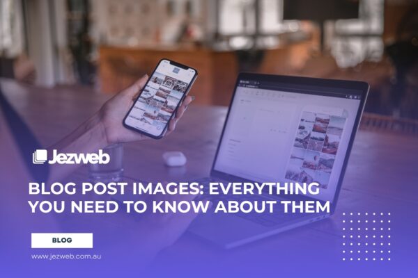 Blog Post Images: Everything You Need To Know About Them - Jezweb